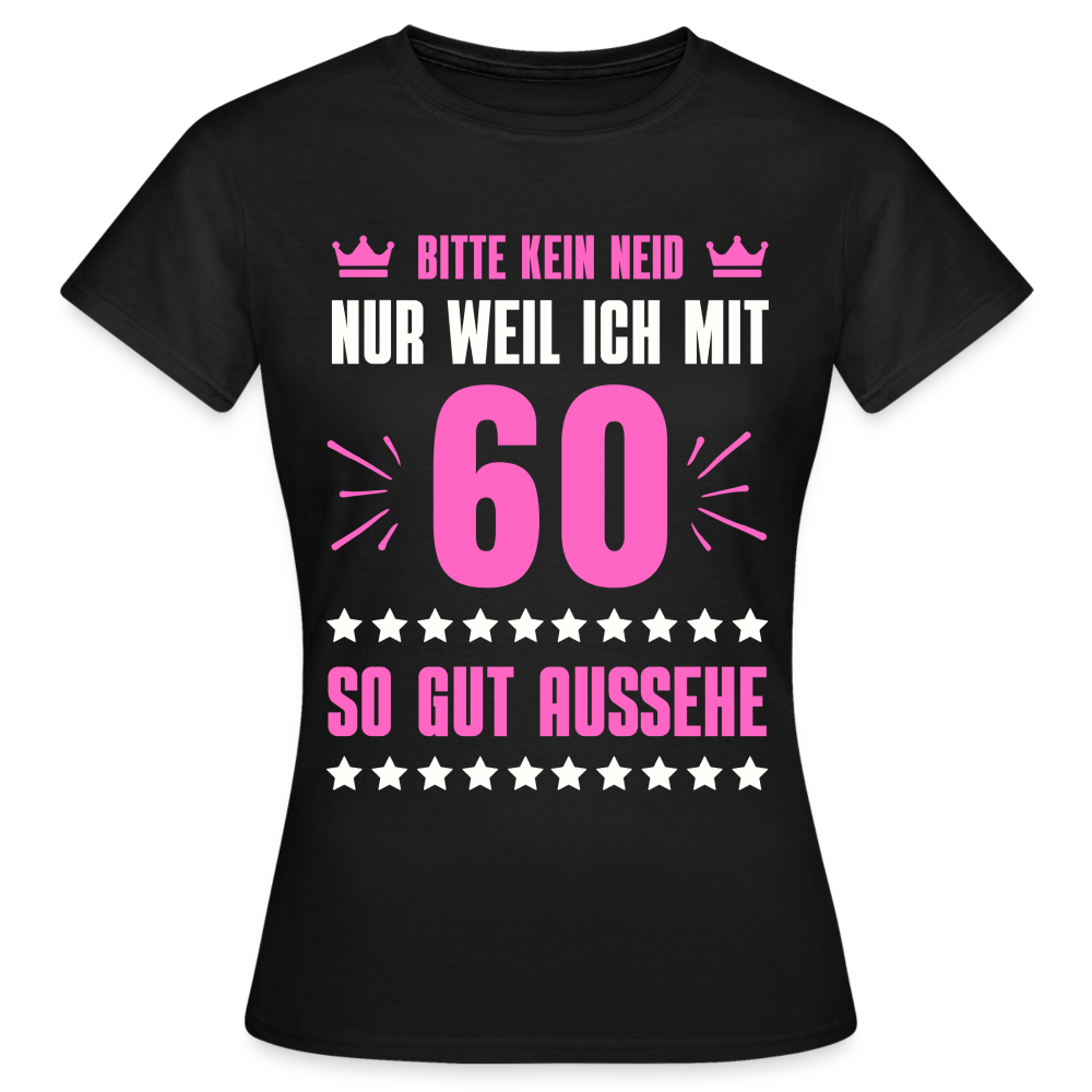 Frauen T-Shirt "Bitte kein Neid, nur weil ich mit 60 so gut aussehe" – Palanemo